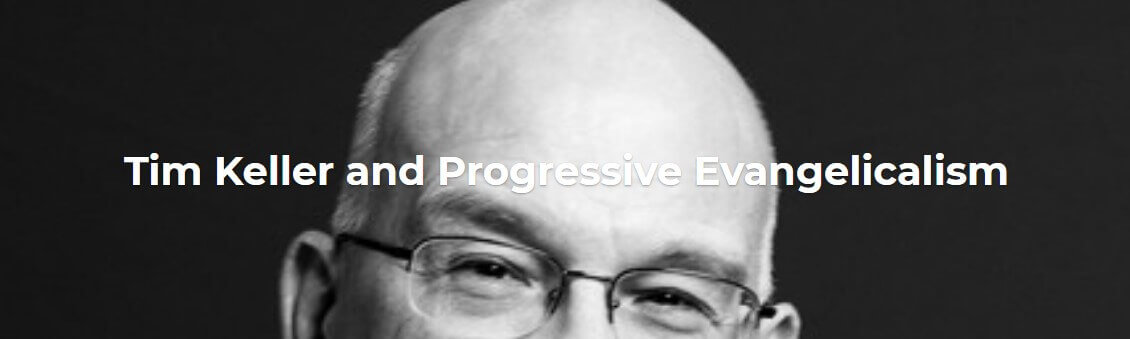 Tim Keller and Progressive Evangelicalism - Virginia Christian Alliance